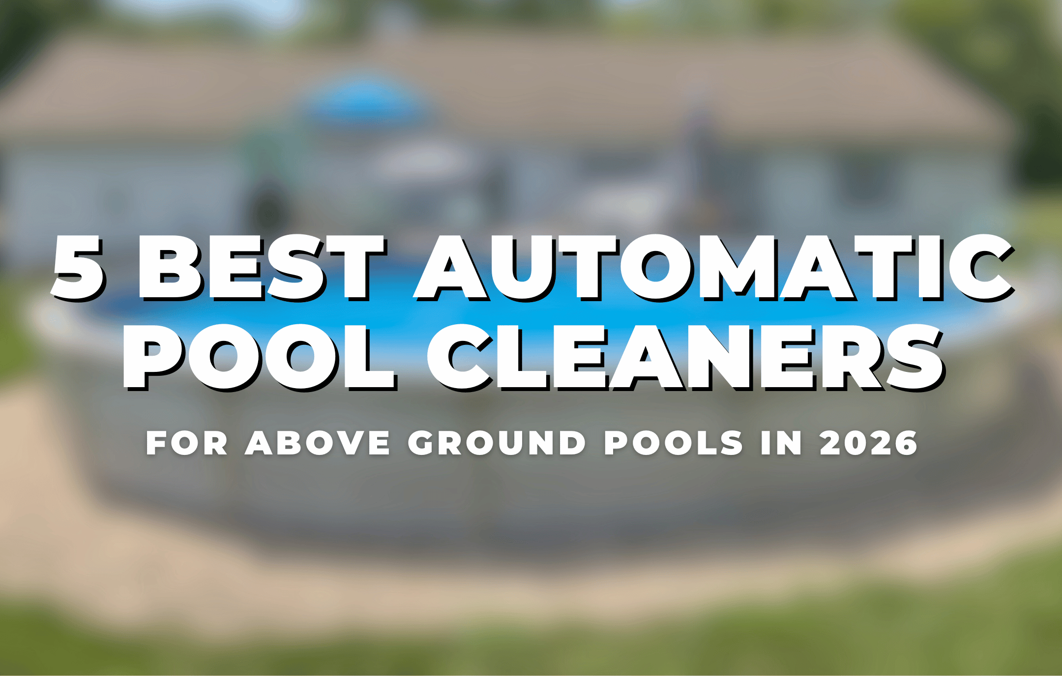 5 Best Automatic Pool Cleaners for Above Ground Pools in 2026 – The ...