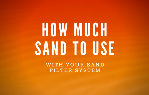 How Much Sand to Use With Your Sand Filter System - The Pool Factory
