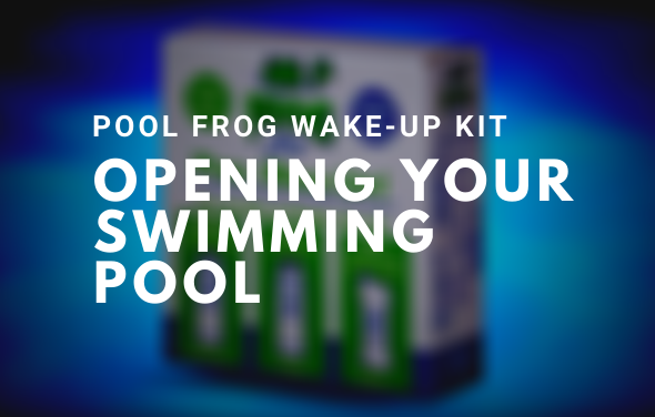 Using a Pool Frog Wake Up Kit to Open Your Pool - The Pool Factory