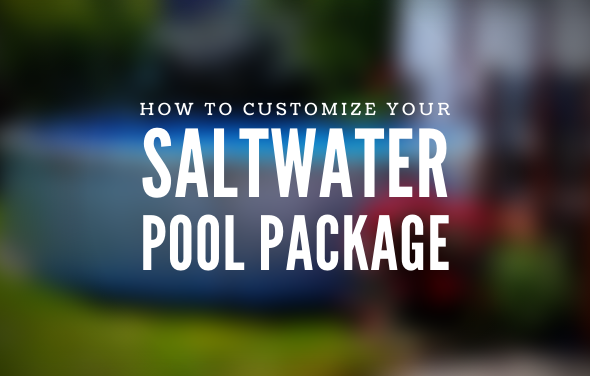 How to Customize Your Saltwater Pool Package - The Pool Factory