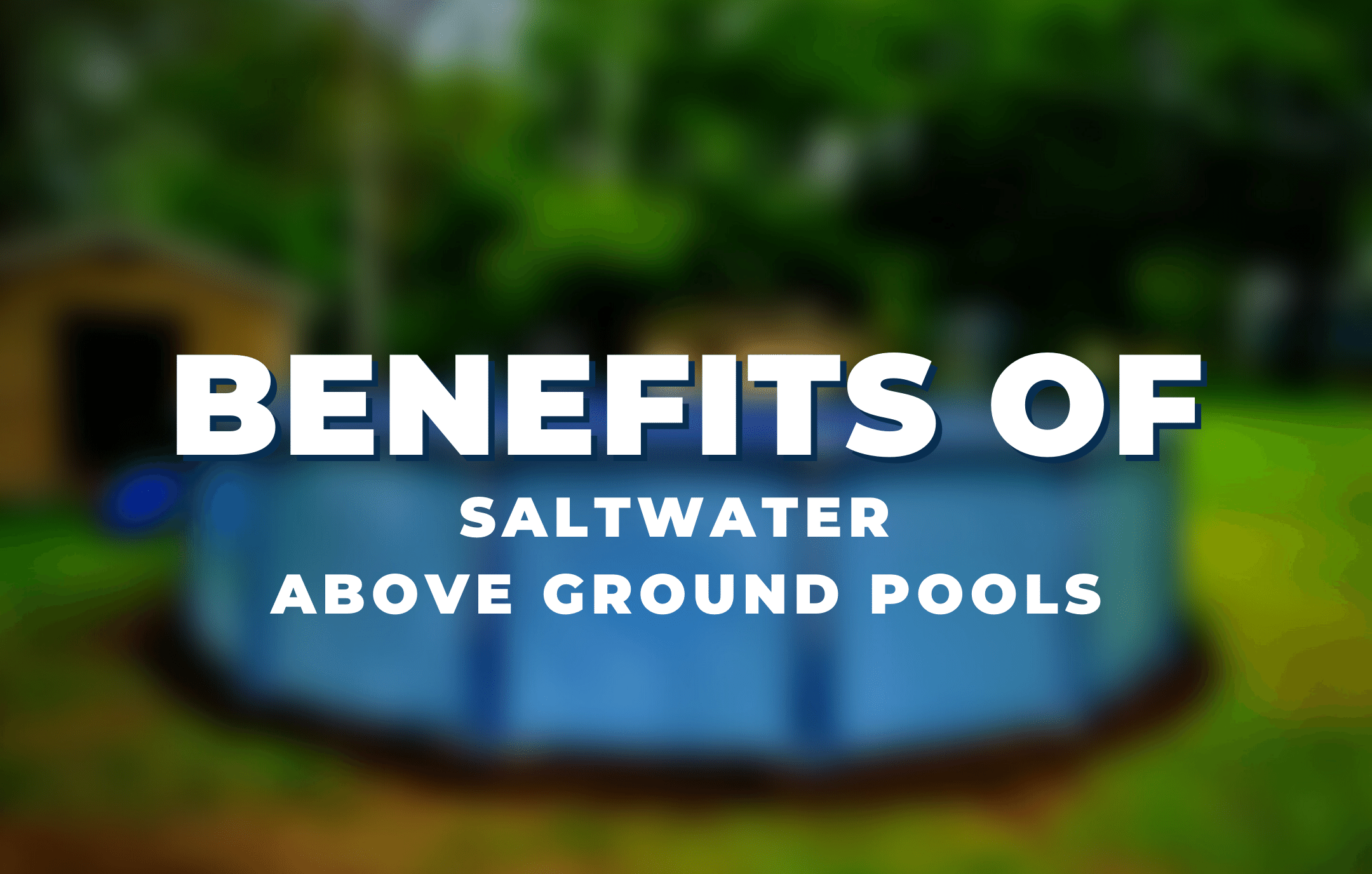 Saltwater Above Ground Pools: Discover the Benefits of Saltwater Pools ...