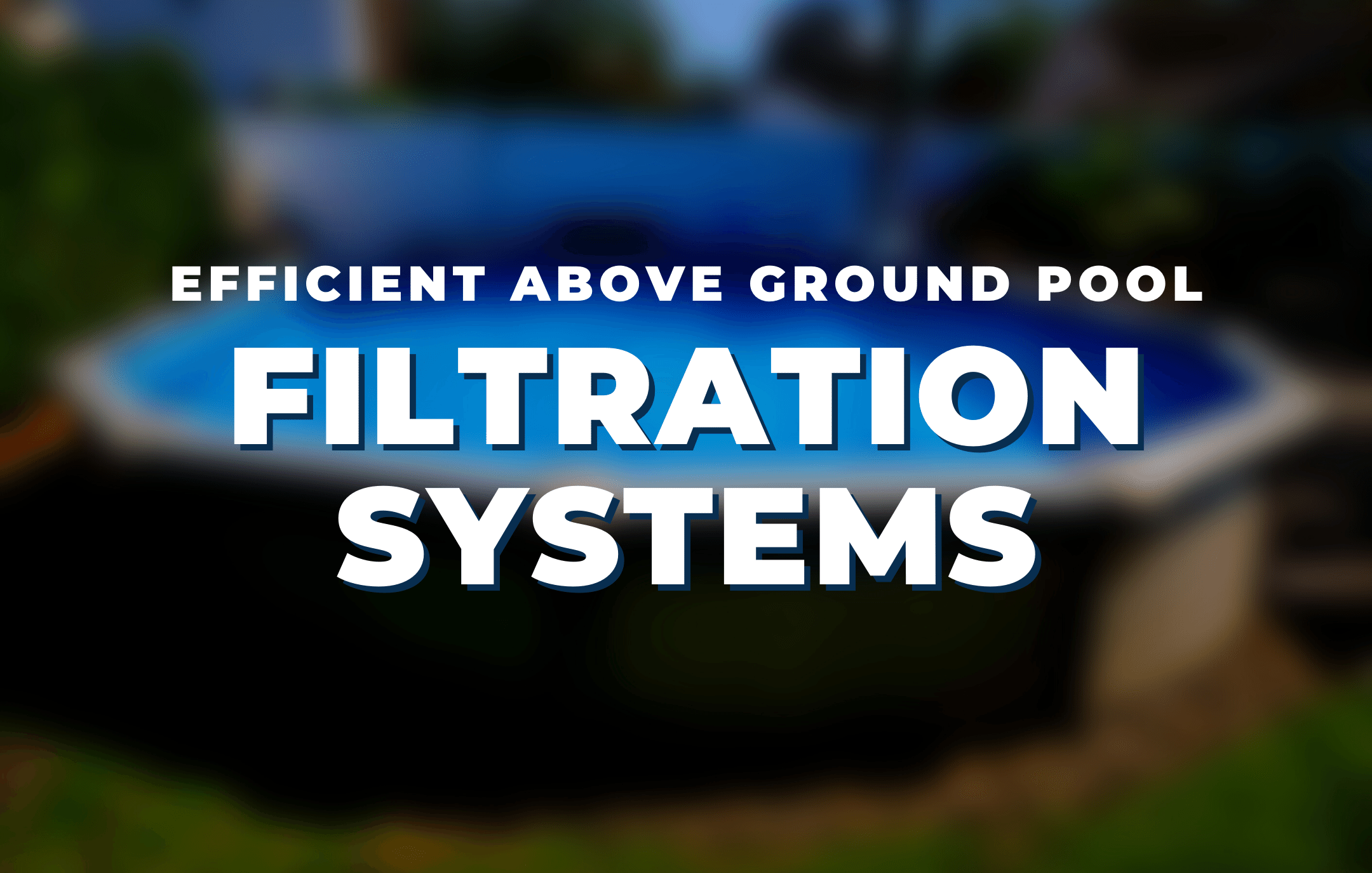 Above Ground Pool Filtration: Keep Your Water Sparkling – The Pool Factory
