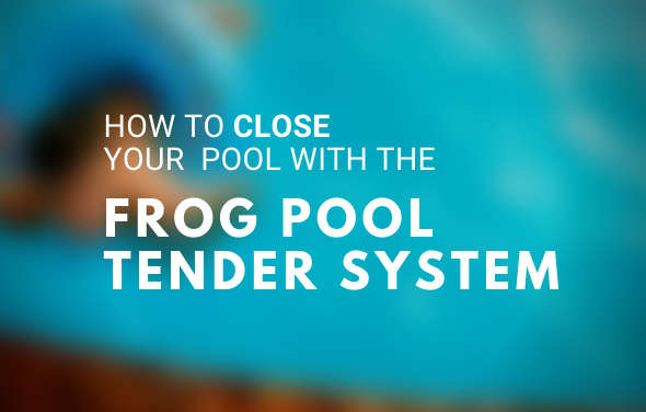 How To Close Your Swimming Pool With The Frog Pool Tender System – The ...