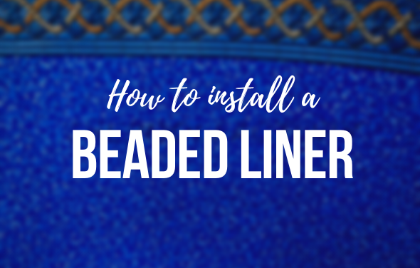 How to Install a Beaded Liner - The Pool Factory