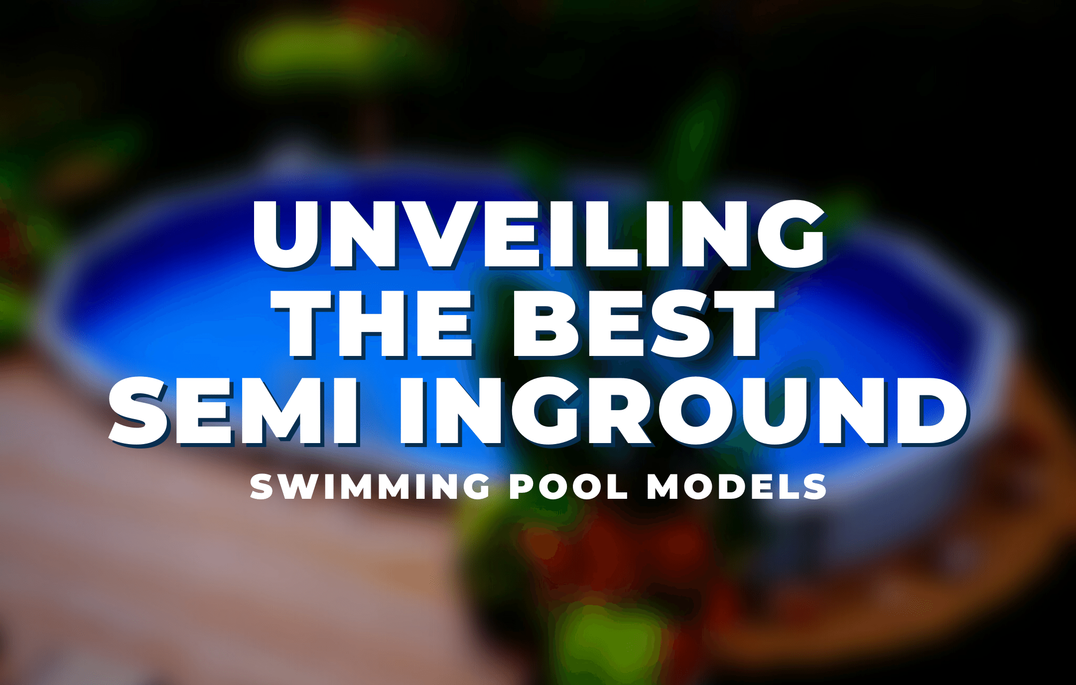 Top Picks for Superior Semi-Inground Swimming Pools – The Pool Factory