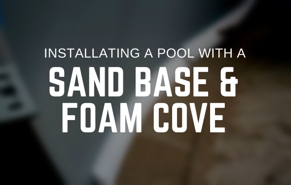 Installing a Pool with a Sand Base and Foam Cove – The Pool Factory