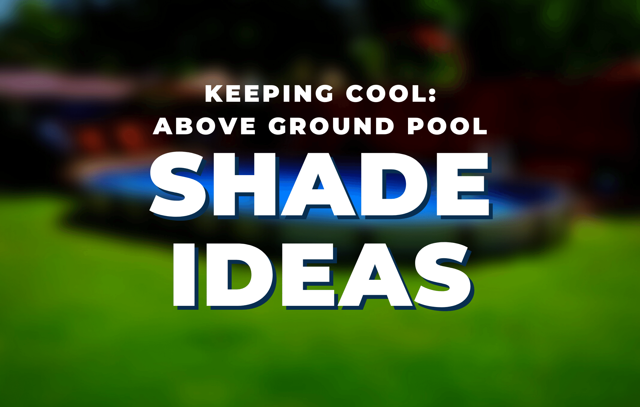 Above Ground Pool Shade: Beat the Heat in Style – The Pool Factory