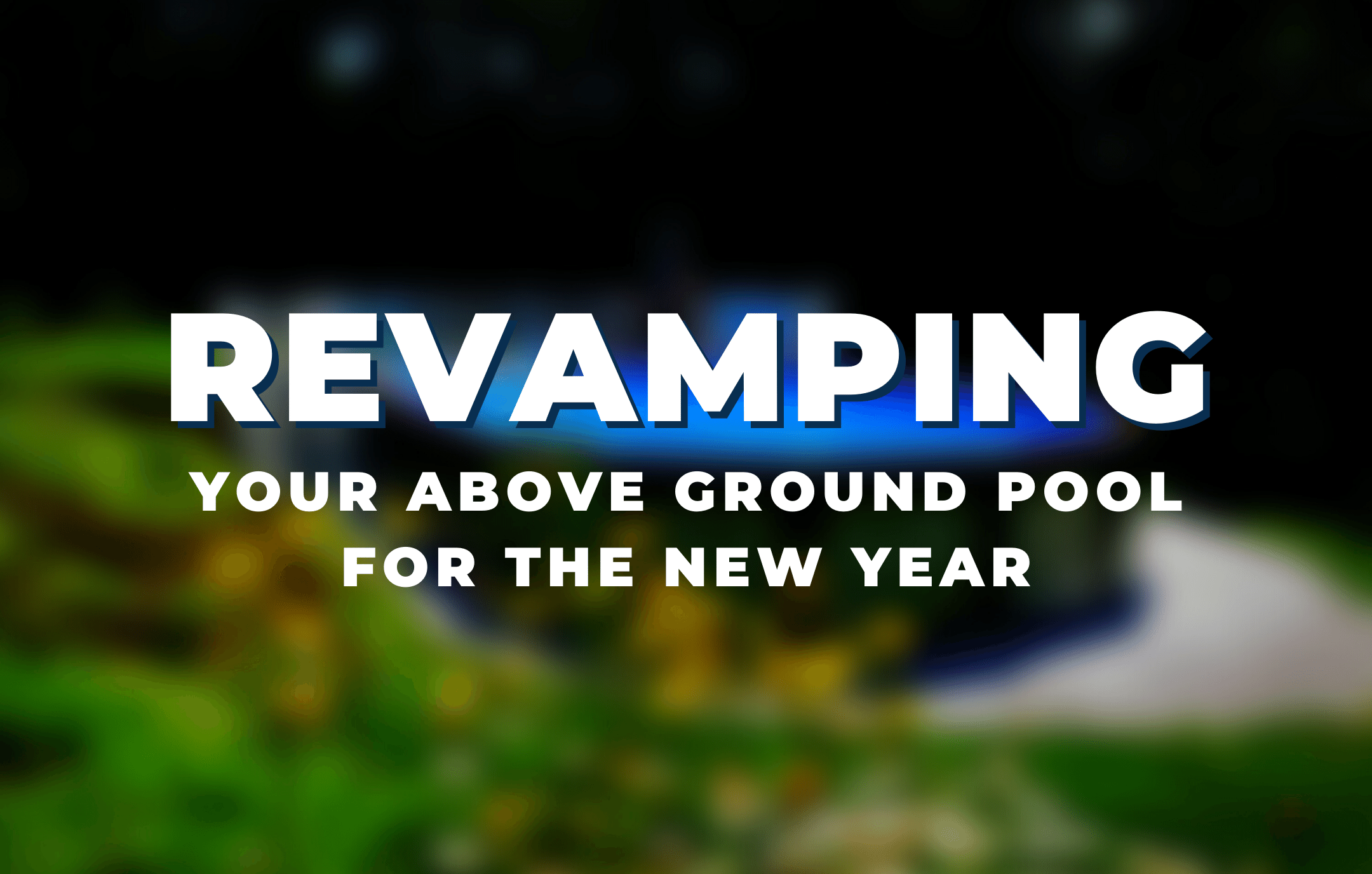 New Year's Pool Transformation: Freshen Up Your Space – The Pool Factory
