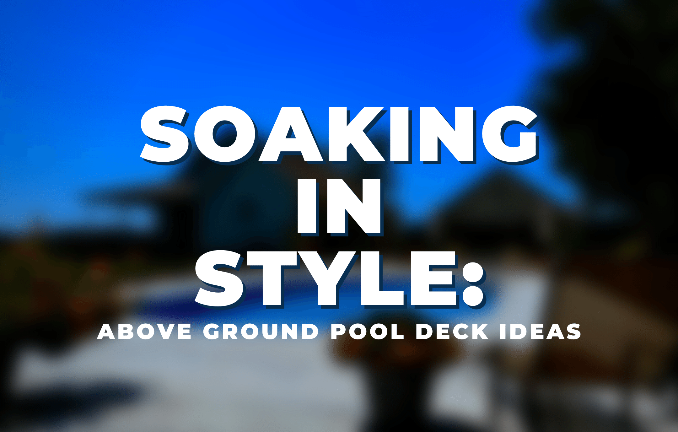 Above Ground Pool Decks: Elevate Your Pool's Aesthetics – The Pool Factory